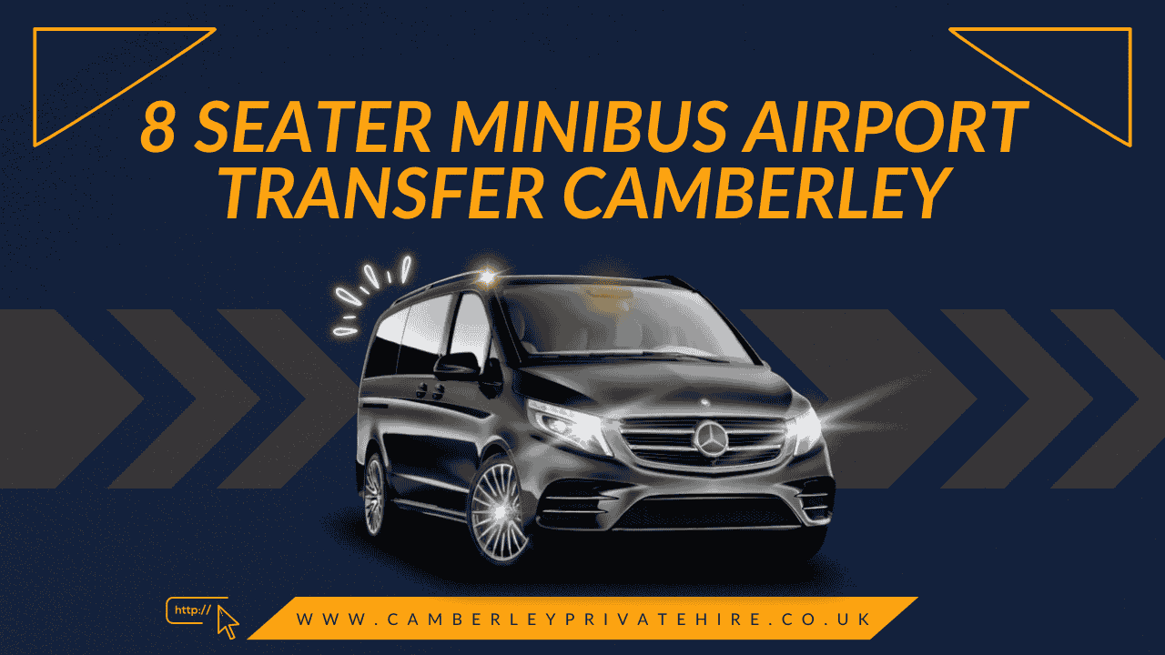 8 seater minibus airport transfer Camberley - Camberley Private Hire